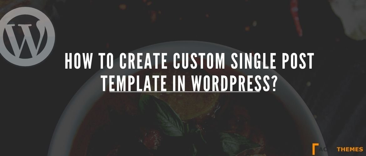 How To Create Custom Single Post Templates In WordPress Acme Themes Blog